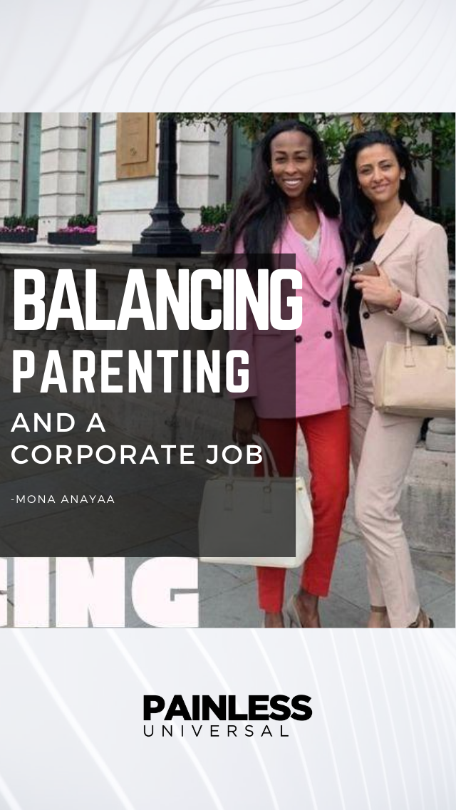 Balancing Parenting And a Corporate Job by Mona | Painless Universal